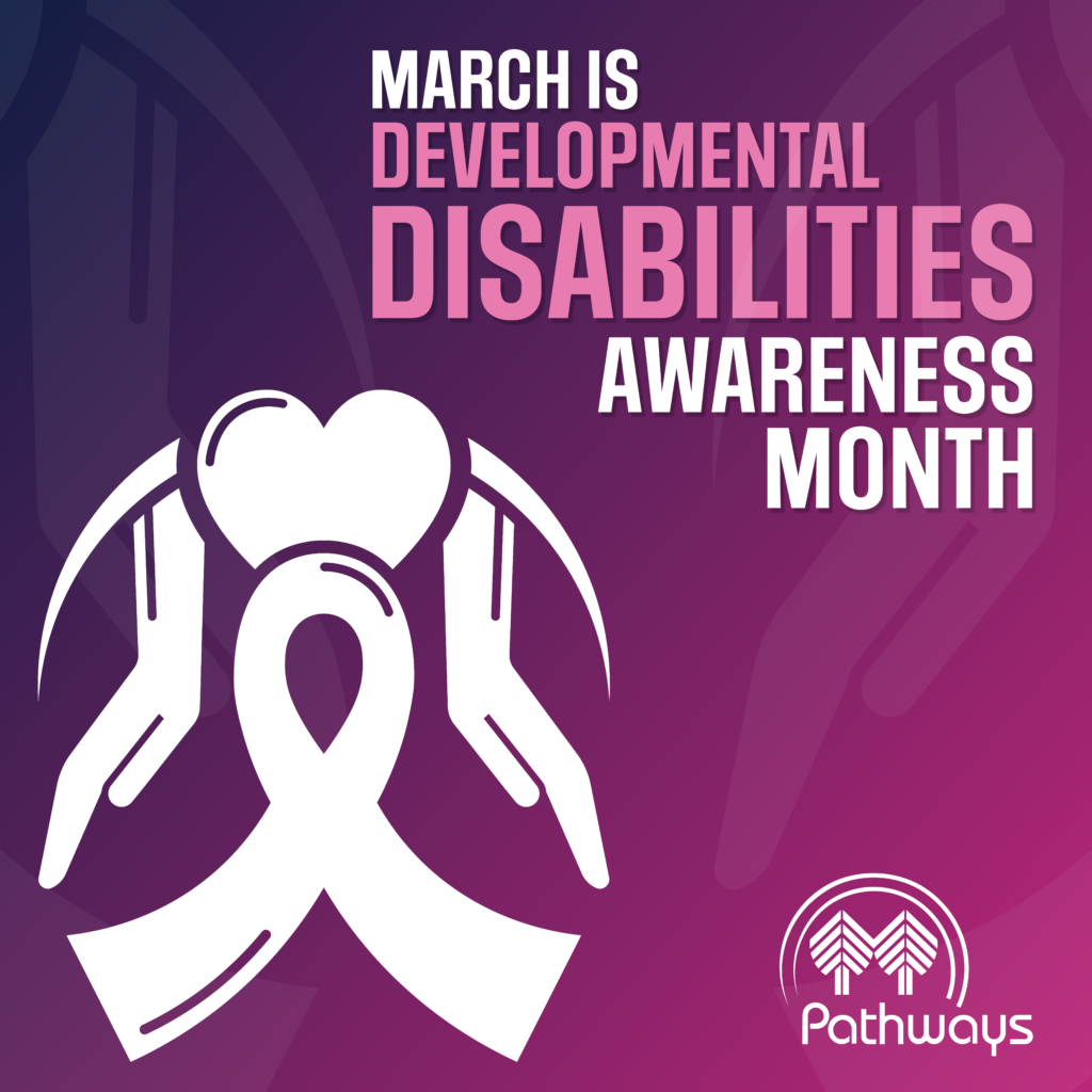 Developmental Disabilities Awareness Month - Pathways